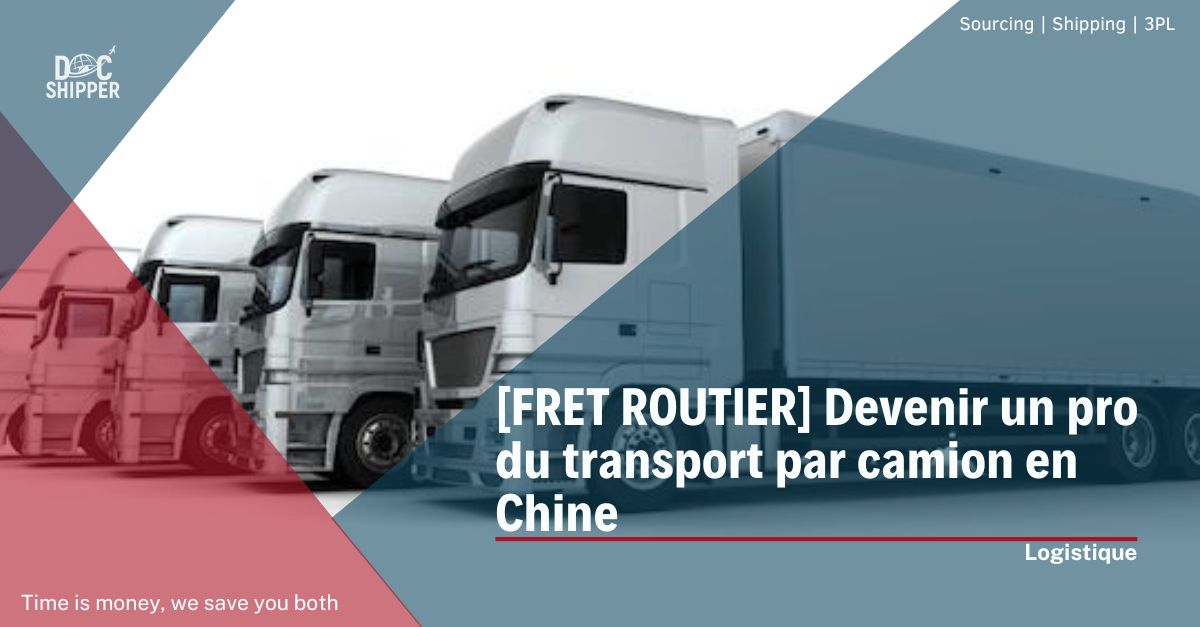 [FRET ROUTIER] Devenir un pro du transport par camion en Chine